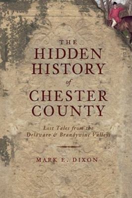 The Hidden History of Chester County, Pennsylvania, Hidden History ...
