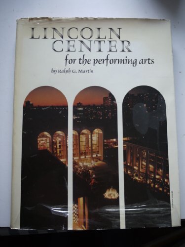 LINCOLN CENTER FOR THE PERFORMING ARTS, By Ralph G Martin - Hardcover ...