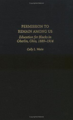 Permission to Remain among Us : Education for Blacks in Oberlin, Ohio ...