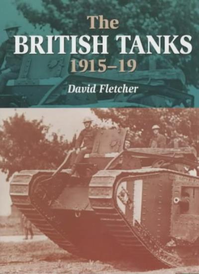 The British Tanks 1915-19 (Crowood Armour) By David Fletcher ...