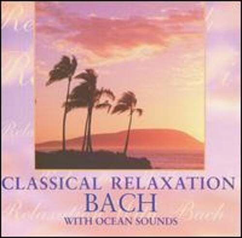 Classical Relaxation: Bach With Ocean Sounds by Various Artists: Used ...