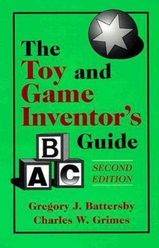 Toy and Game Inventors Guide by Battersby, Gregory J.; Grimes, Charles ...