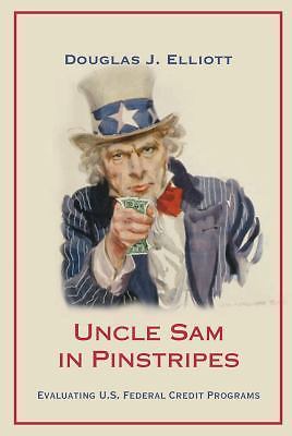 Uncle Sam in Pinstripes : Evaluating U. S. Federal Credit Programs by ...