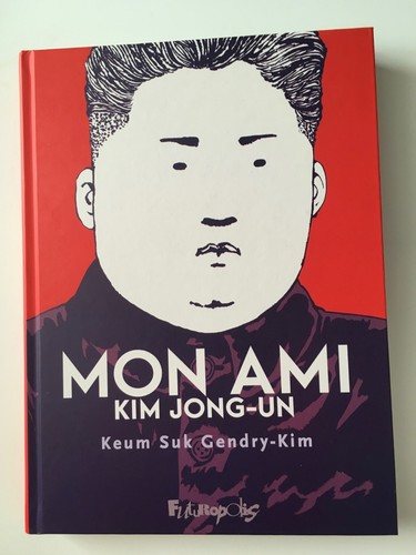 BD Neuve 2025 - Mon ami Kim Jong-un Keum Suk Gendry-Kim - FUTUROPOLIS ...
