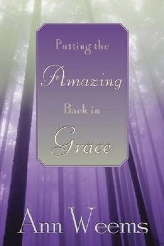 Putting the Amazing Back in Grace by Ann Weems (Paperback, 2014) for ...