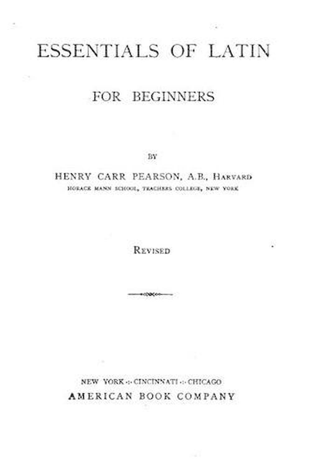 Essentials of Latin for Beginners by Henry Carr Pearson (English ...