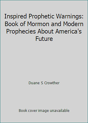 Inspired Prophetic Warnings: Book of Mormon and Modern Prophecies About ...