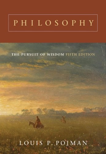 PHILOSOPHY: THE PURSUIT OF WISDOM By Louis P. Pojman *Excellent ...