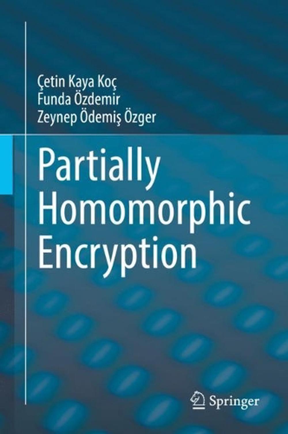 Partially Homomorphic Encryption by Funda Özdemir, Çetin Kaya Koç and ...