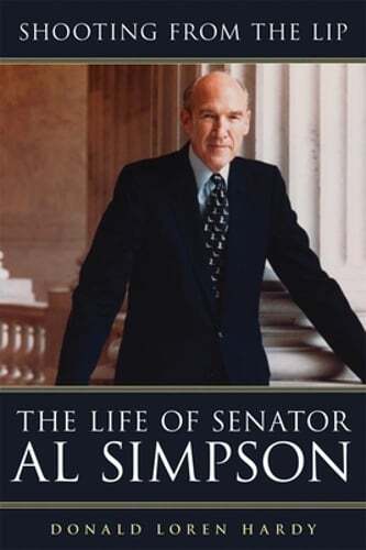 Shooting from the Lip: The Life of Senator Al Simpson by Donald Loren ...