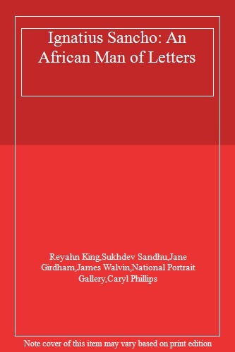 Ignatius Sancho: An African Man of Letters,Reyahn King, Sukhdev ...