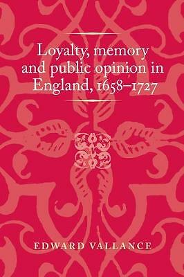 Loyalty, Memory and Public Opinion in England, 1658-1727 by Edward ...