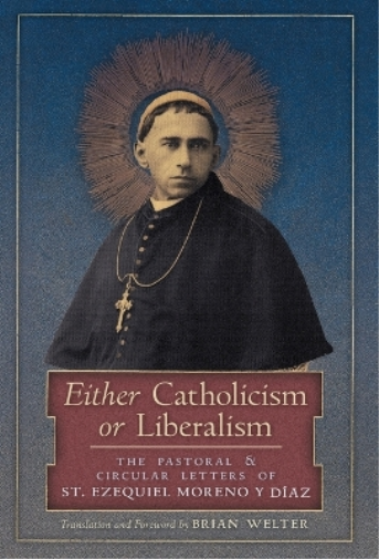 St Ezequiel Moreno Y Dia Either Catholicism or Liberalis (Hardback) (UK ...
