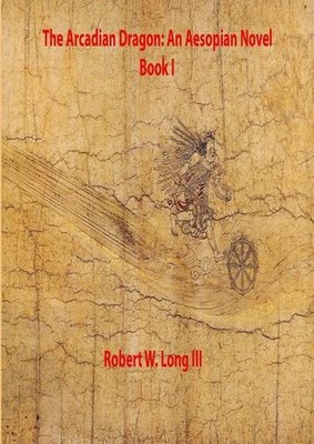 The Arcadian Dragon: An Aesopian Novel Book I by Robert Long (English ...