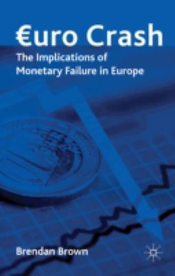 Euro Crash : The Implications of Monetary Failure in Europe by Brendan ...