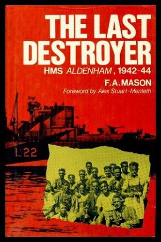 Last Destroyer: H. M. S. "Aldenham", 1942-44 - Mason, F.A ...