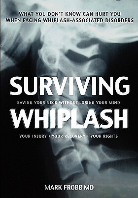 Surviving Whiplash: Saving Your Neck Without Losing Your Mind. by Frobb ...