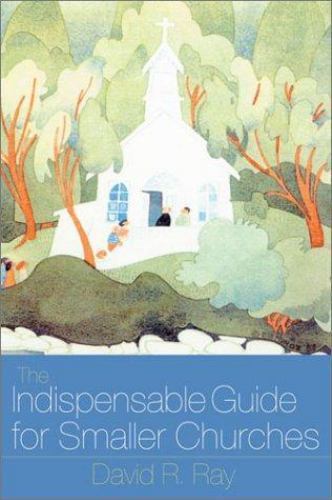 Indispensable Guide for Smaller Churches by David R. Ray (2002, Trade ...