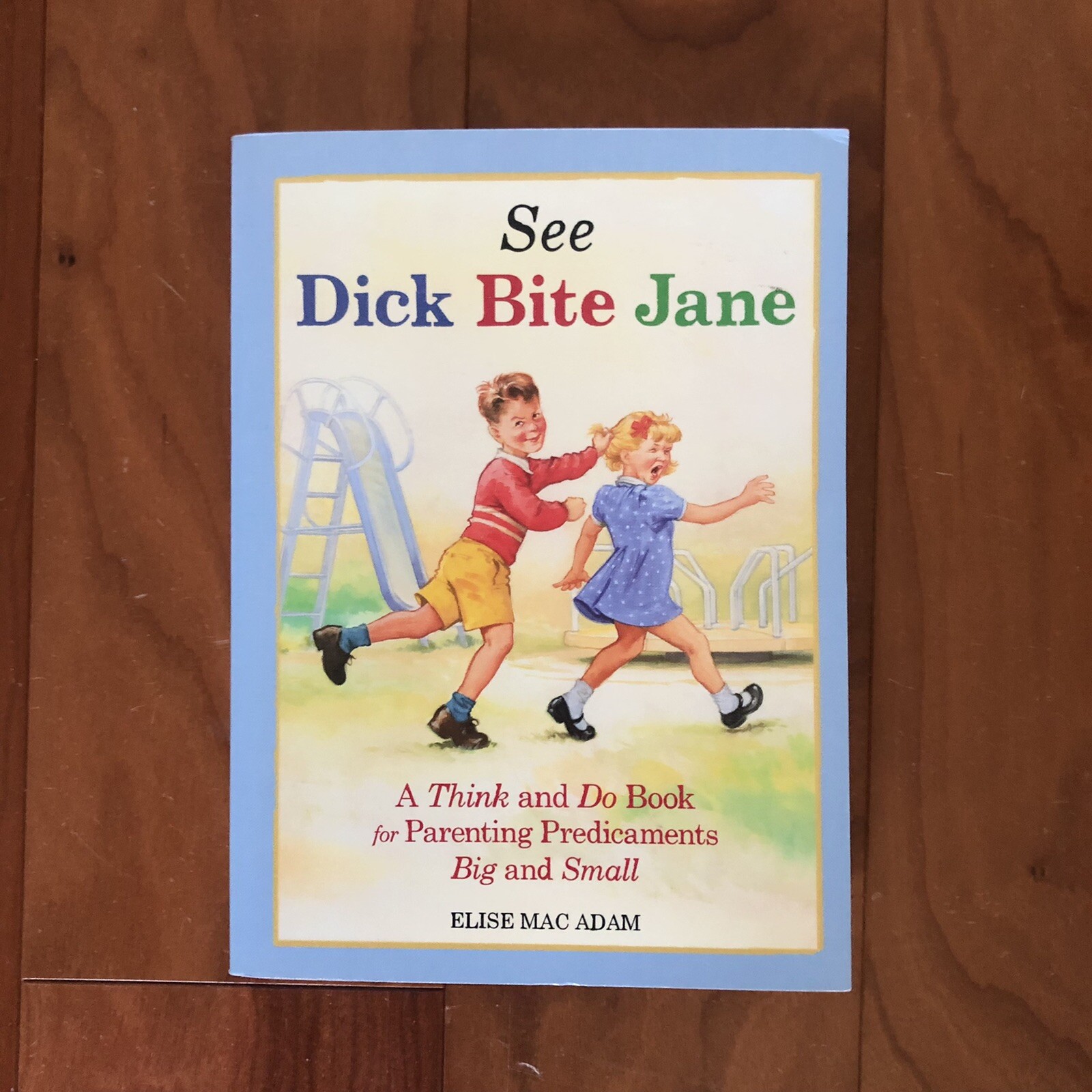See Dick Bite Jane : A Think and Do Book for Parenting Predicaments Big ...