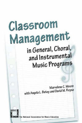 Classroom Management in General, Choral, and Instrumental Music ...