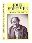 MORTIMER, JOHN (1923-2009) Character parts 1986 First Edition Hardcover ...