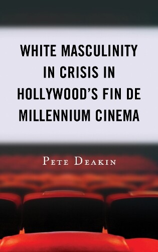 Pete Deakin White Masculinity in Crisis in Hollywood’s F (Paperback ...