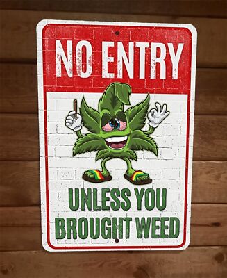 No Entry Unless You Brought Weed 420 Mary Jane 8x12 Metal Wall Sign | eBay