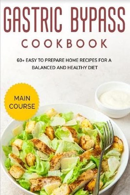 Gastric Bypass Cookbook: MAIN COURSE - 60+ Easy to prepare home recipes ...