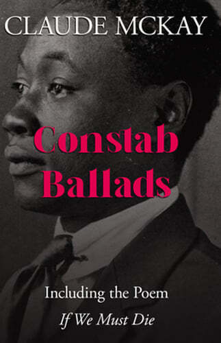 Constab Ballads: Including the Poem 'If We Must Die' by Claude McKay ...