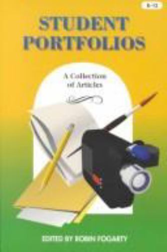 Student Portfolios : A Collection of Articles by Robin Fogarty (1996 ...