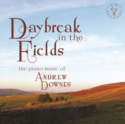 DOWNES, ANDREW - DAYBREAK IN THE FIELDS - DUNCAN HONEYBOURNE (2 CD) NEW ...
