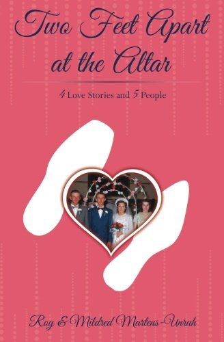 TWO FEET APART AT THE ALTAR: FOUR LOVE STORIES AND FIVE By Mildred ...