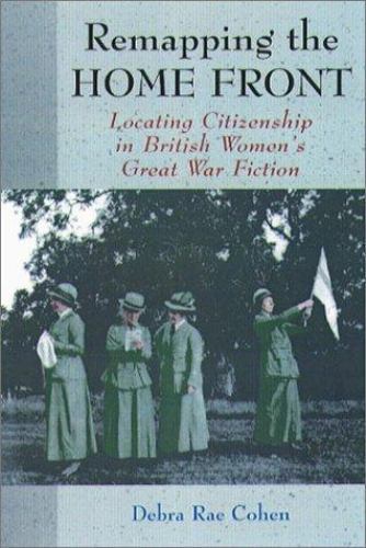 Remapping the Home Front : Locating Citizenship in British Women's ...