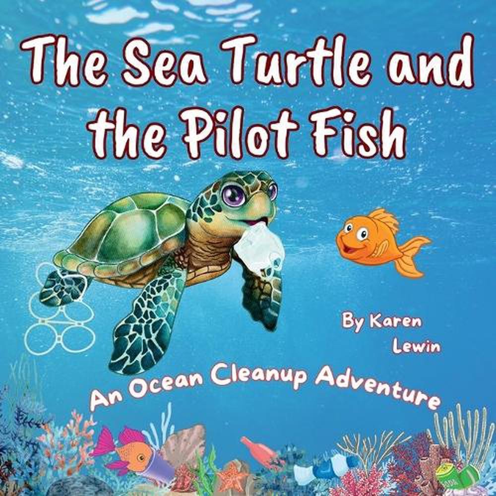 The Sea Turtle and the Pilot Fish: An Ocean Cleanup Adventure by Karen ...