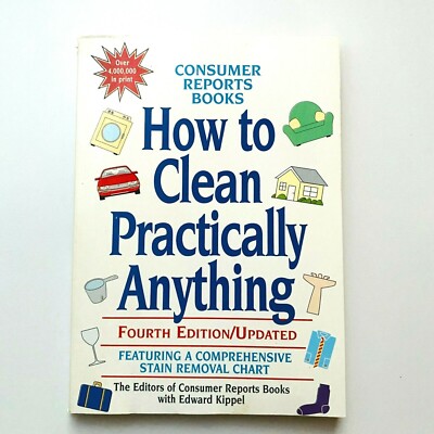 How to Clean Practically Anything by The Editors of Consumer Reports ...