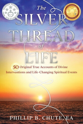 The Silver Thread of Life: 50 Original True Accounts of Divine ...