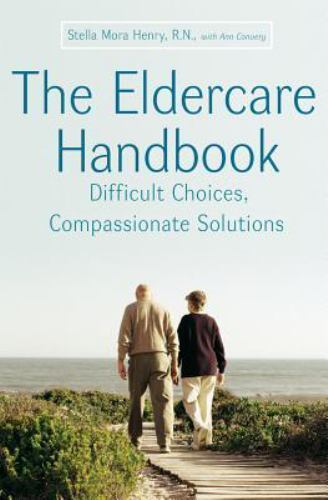 Eldercare Handbook : Difficult Choices, Compassionate Solutions by Ann ...
