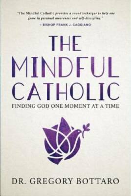 The Mindful Catholic: Finding God One Moment at a Time - Hardcover ...