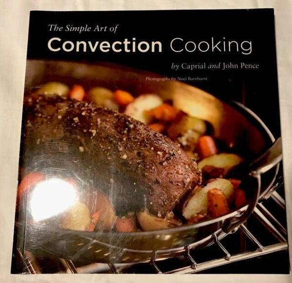The Simple Art of Convection Cooking by Caprial and John Pence Cookbook ...