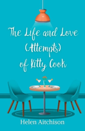 The Life and Love (Attempts) of Kitty Cook by Helen Aitchison ...