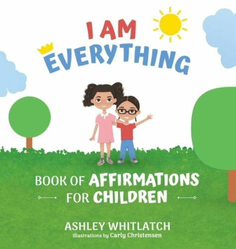 I Am Everything: Book of Affirmations for Children , Whitlatch, Ashley ...