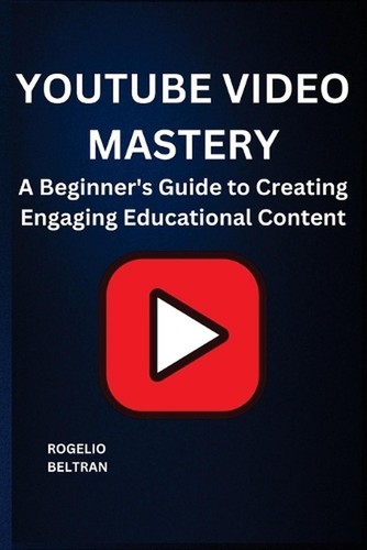 Youtube Video Mastery: A Beginner's Guide to Creating Engaging ...