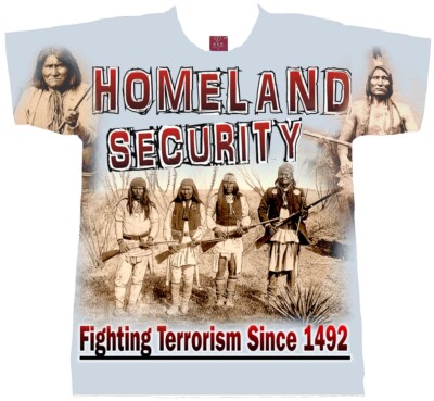 HOMELAND SECURITY T-SHIRT. NATIVE AMERICAN TEES. INDIAN T-SHIRTS ...