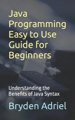 Bryden Adriel Java Programming Easy to Use Guide for Beginners (Poche) | eBay