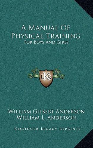 Manual of Physical Training : For Boys and Girls by William L. Anderson ...