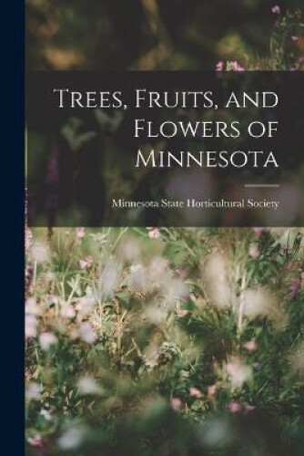 Trees, Fruits, and Flowers of Minnesota by Minnesota State ...