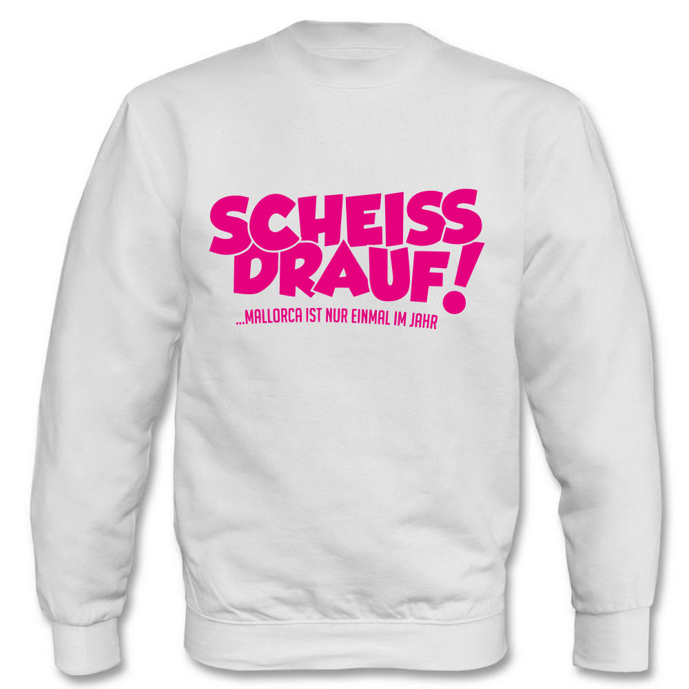 Pullover Sweatshirt Scheiss drauf! Mallorca ist nur einmal im Jahr ...