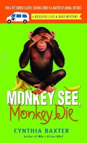 Monkey See, Monkey Die: A Reigning Cats & Dogs Mystery by Baxter ...