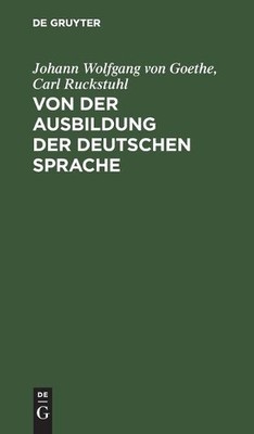 Johann Wolfgang Von Goethe Carl Ruck Von der Ausbildung der deutschen ...