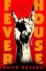 Fever House: A Novel (Fever House Duology) Rosson, Keith [p ...